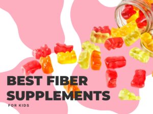 13 Best Fiber Supplement For Kids 2024 - Safe & Healthy