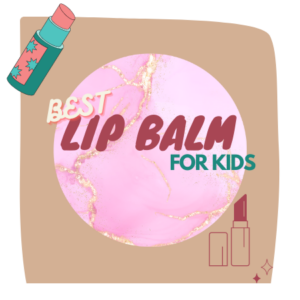 10 Best Lip Balm For Kids 2024 - Buying Guide & Reviews